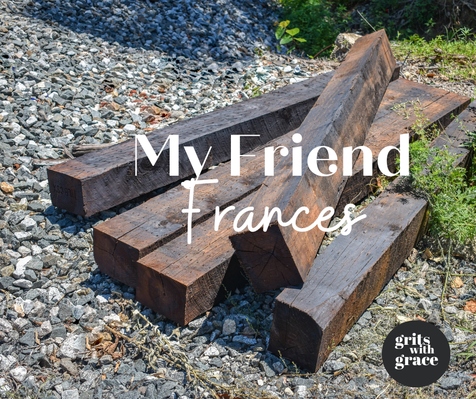 My Friend, Frances – Grits with Grace