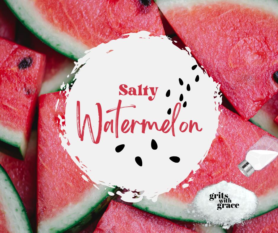 Salty Watermelon – Grits with Grace