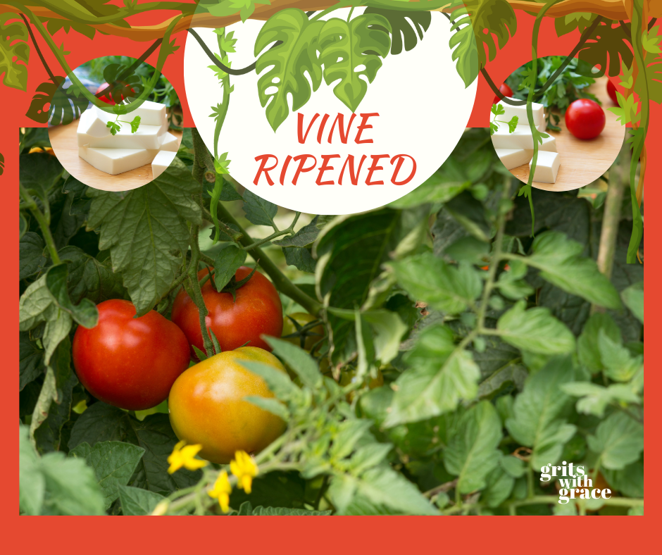 Vine Ripened – Grits with Grace