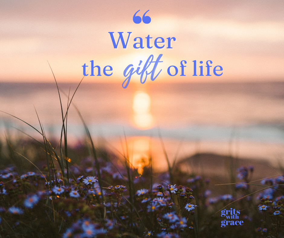 Water, the Gift of Life – Grits with Grace