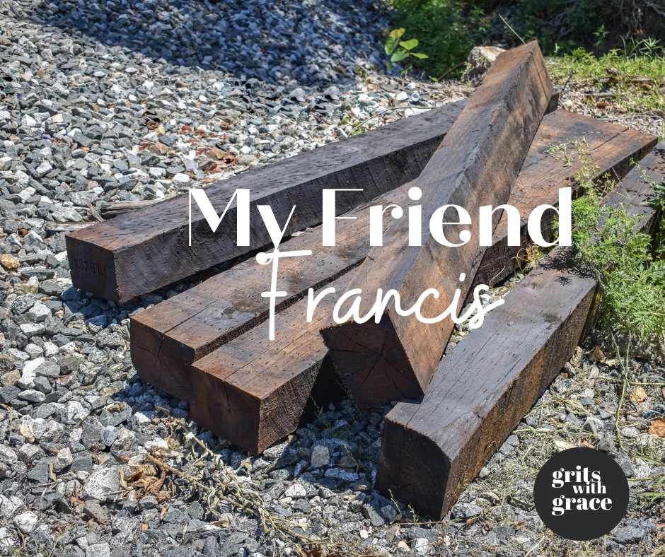 My Friend Francis – Grits with Grace