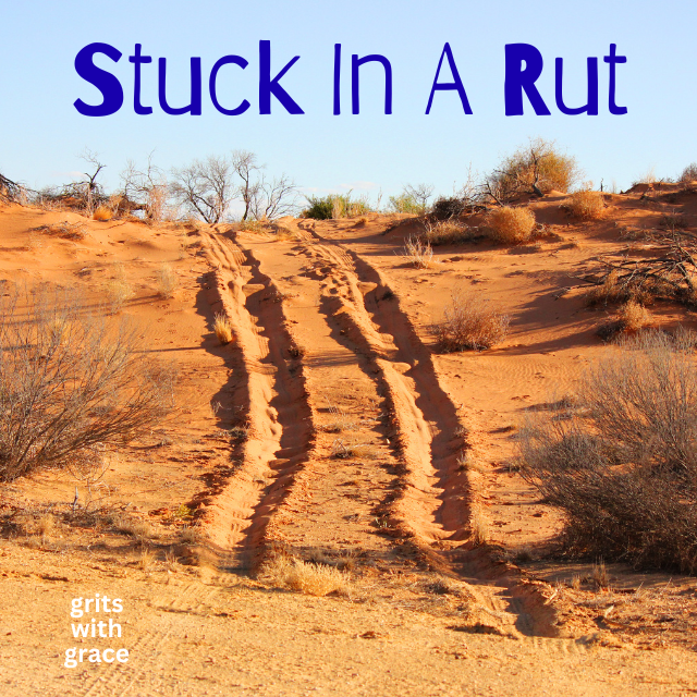 Stuck in A Rut – Grits with Grace